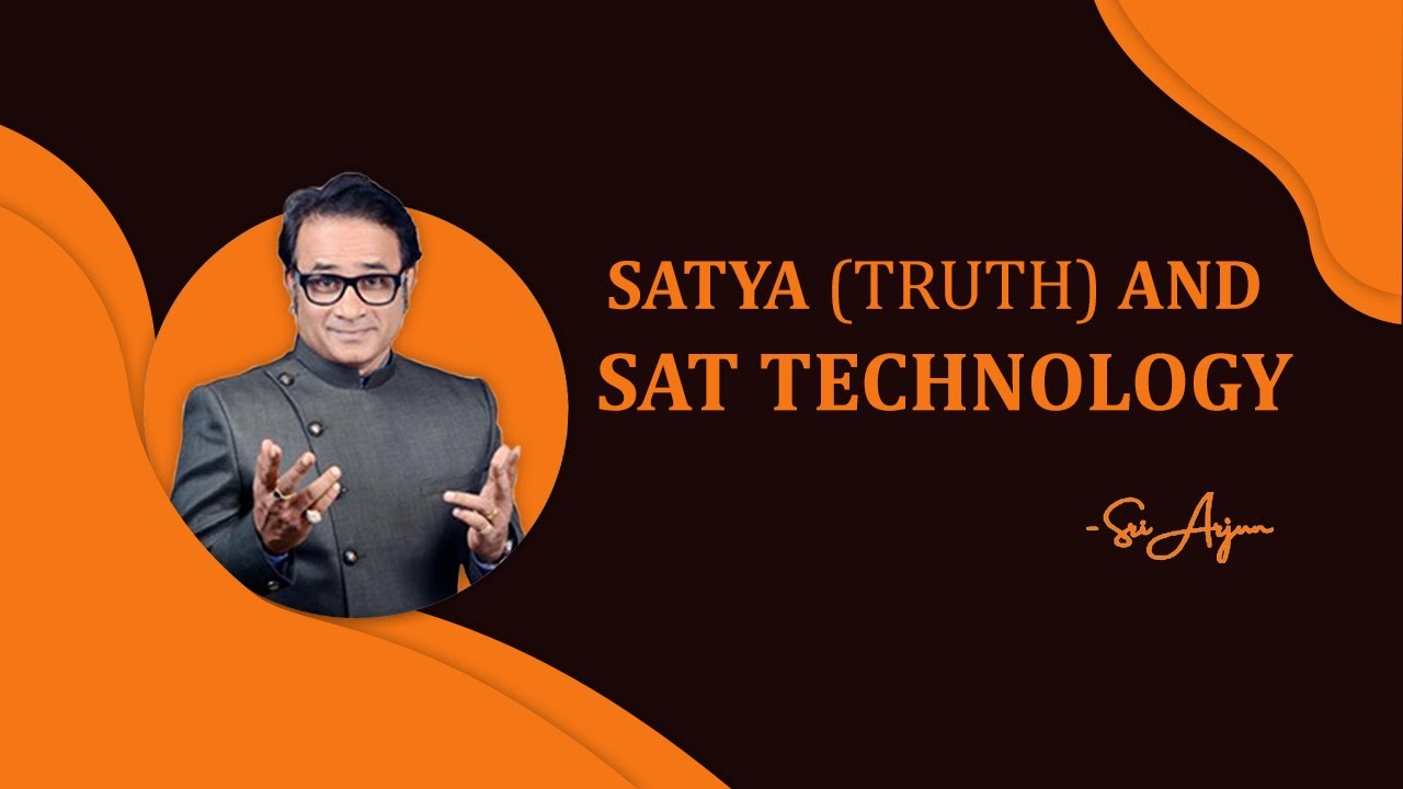SATYA (TRUTH) AND SAT TECHNOLOGY - By Sri Arjun @SAT TECHNOLOGY - YouTube