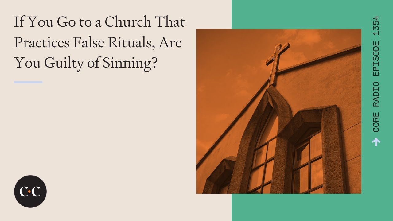 If You Go to a Church That Practices False Rituals, Are You Guilty of ...