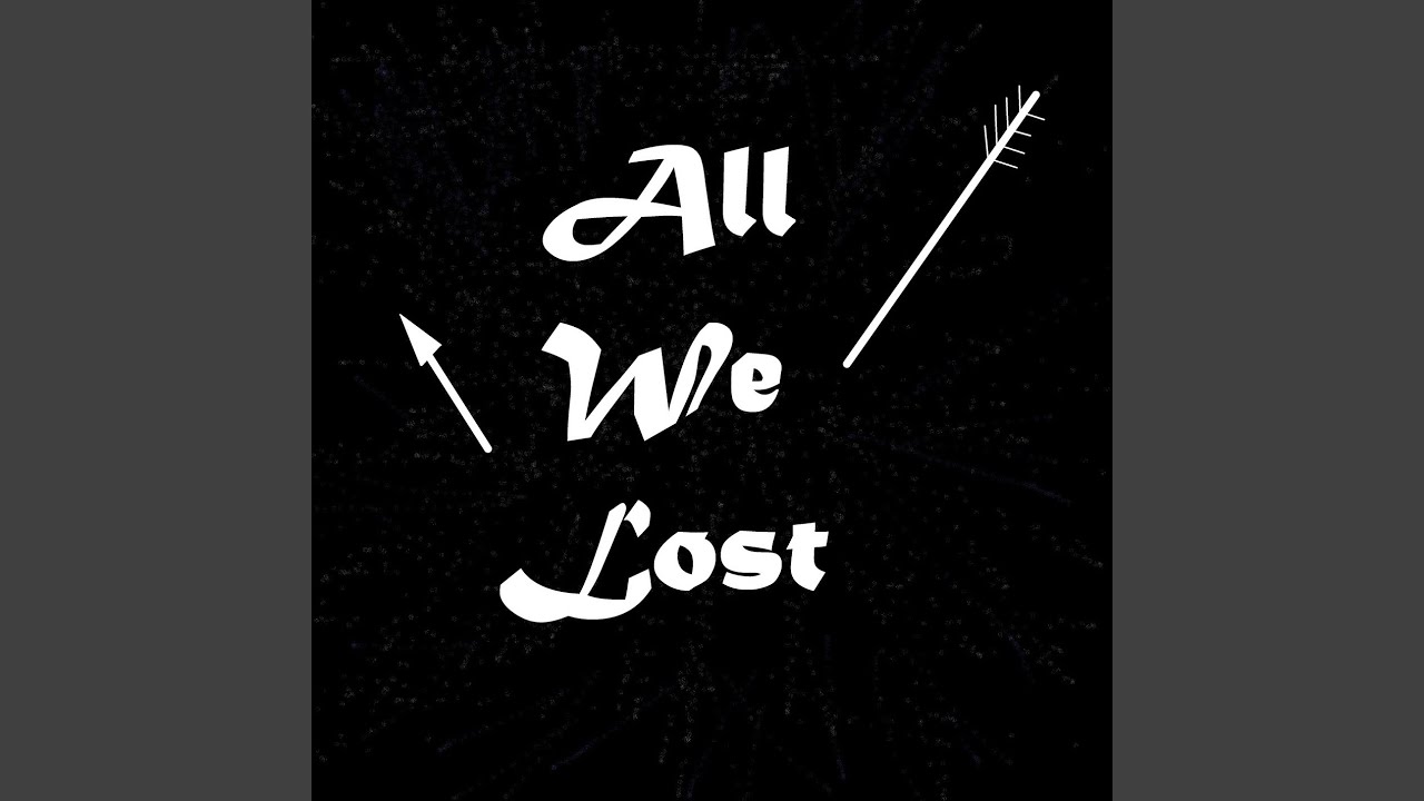 All We Lost YouTube all-we-lost-youtube