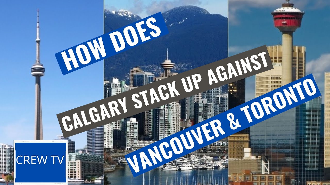 How Does Calgary Stack Up Against Vancouver and Toronto - YouTube