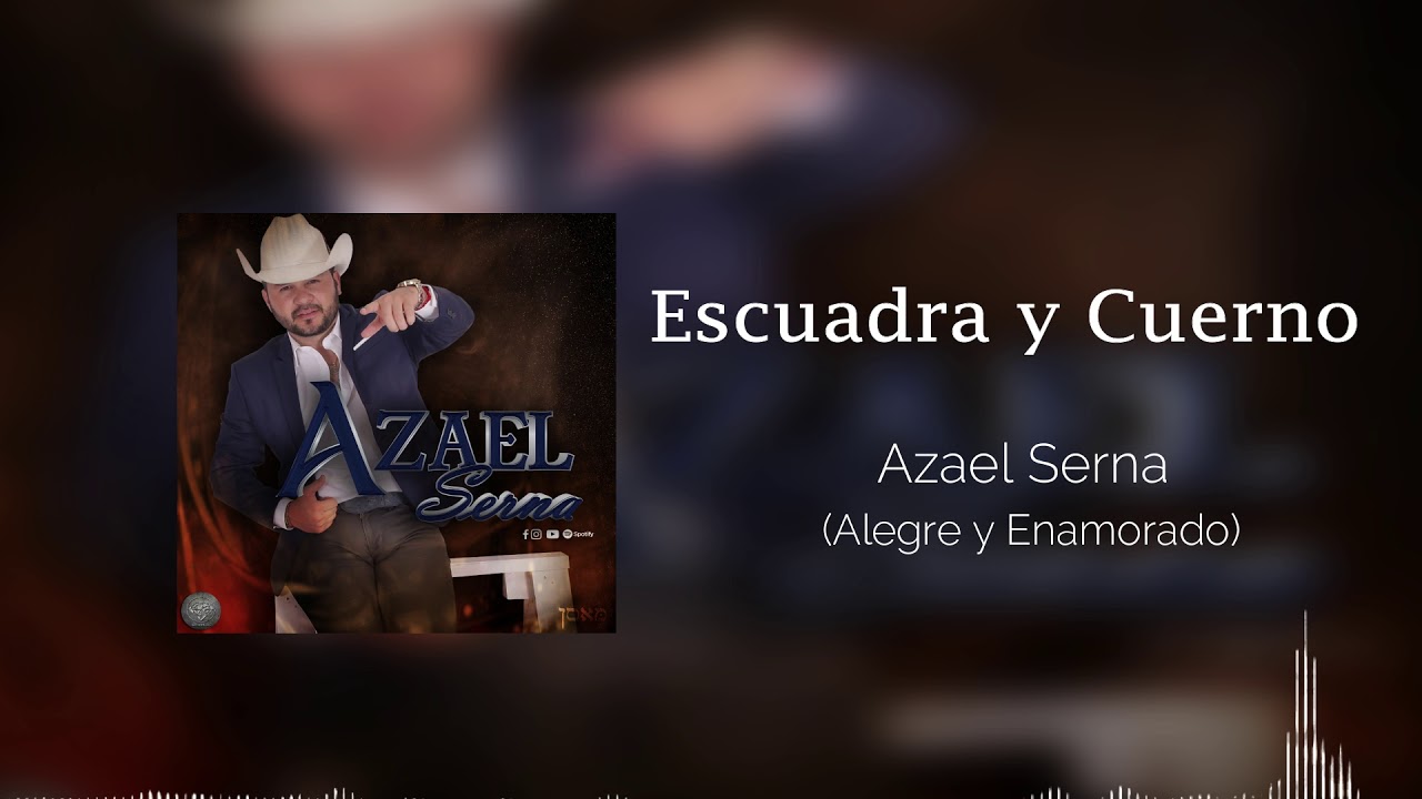 Azael Serna - Escuadra y Cuerno - YouTube