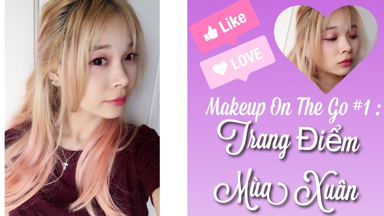 Makeup On The Go #1: Trang Điểm Mùa Xuân Nhanh và Dễ/Quick & Easy ...