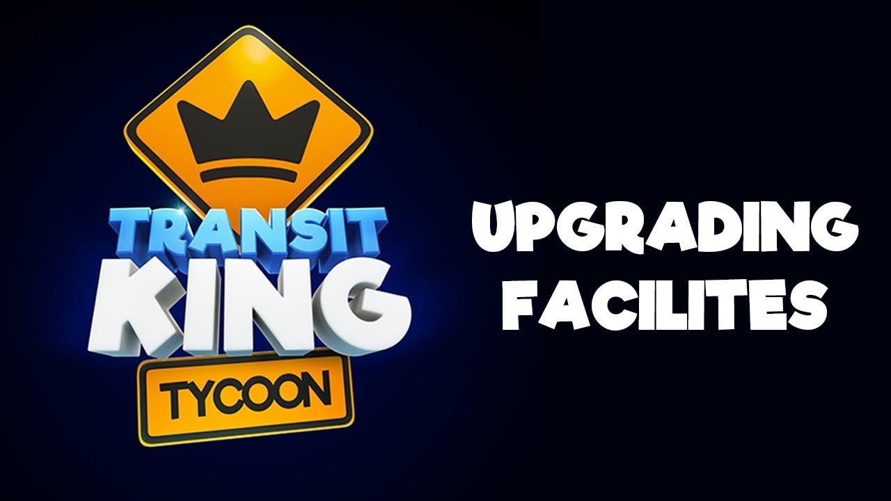 Transit King Tycoon: Upgrading Facilities tutorial - YouTube