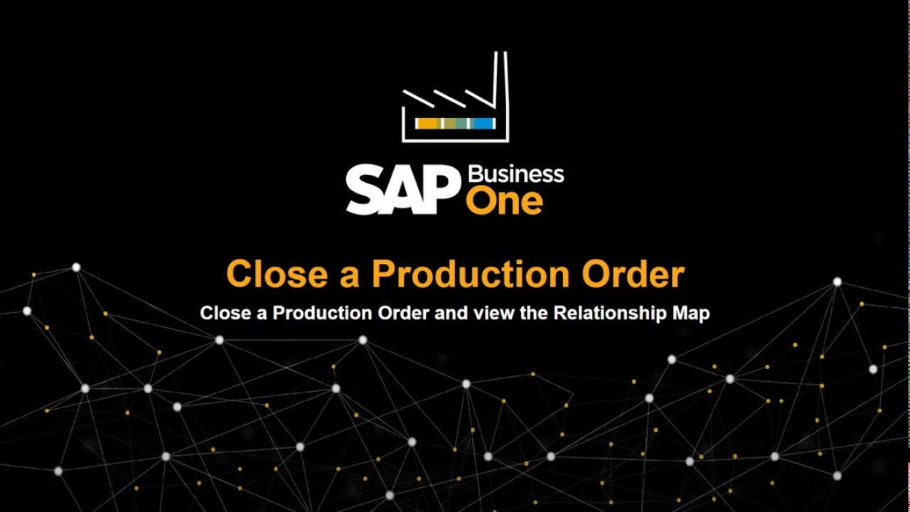 SAP Business One - Closing the Production Order & Relationship Map ...