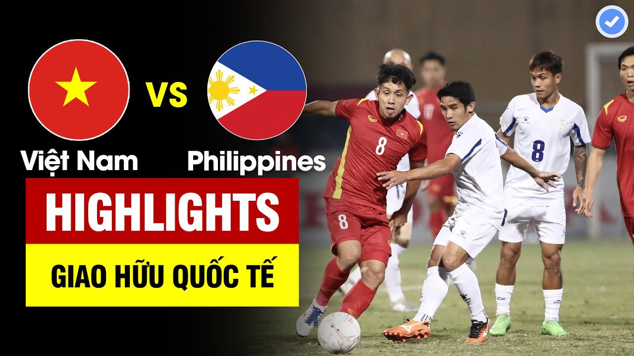 Highlights Việt Nam vs Philippines | Dàn sao VN bắn phá không nghỉ ...