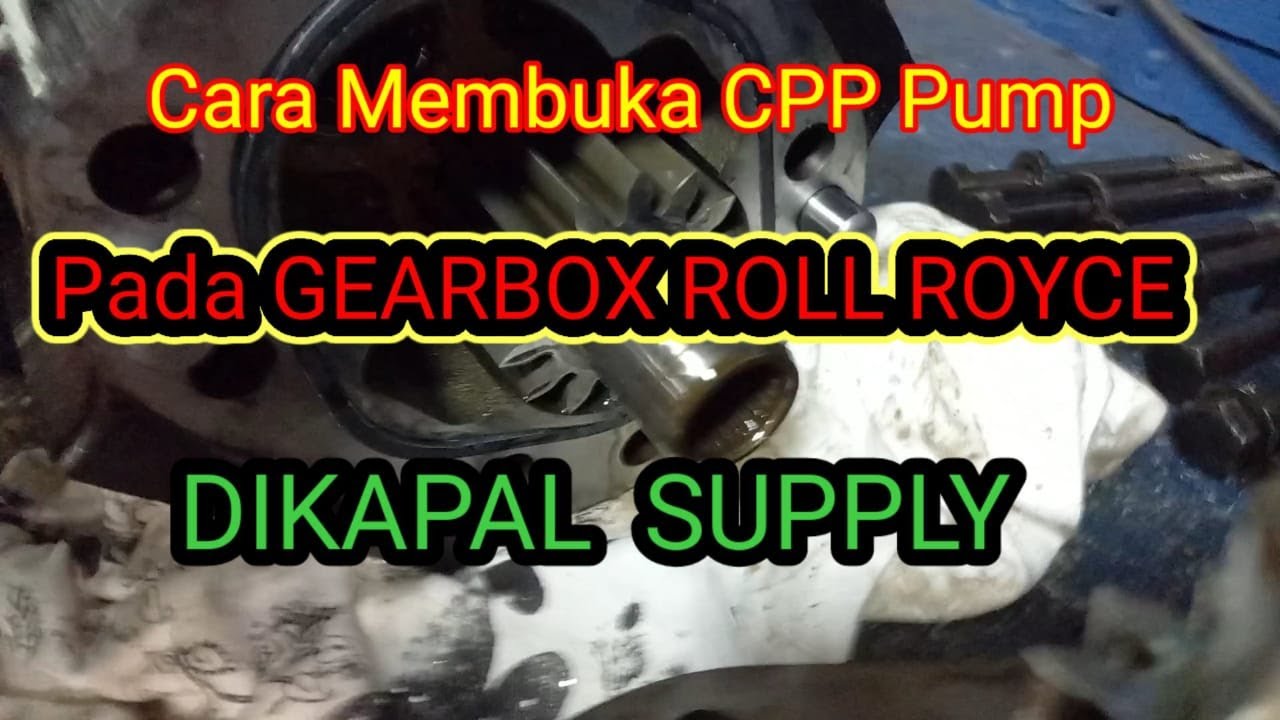 Cara Membuka Gear pump CPP Pada Gearbox Roll Royce - YouTube