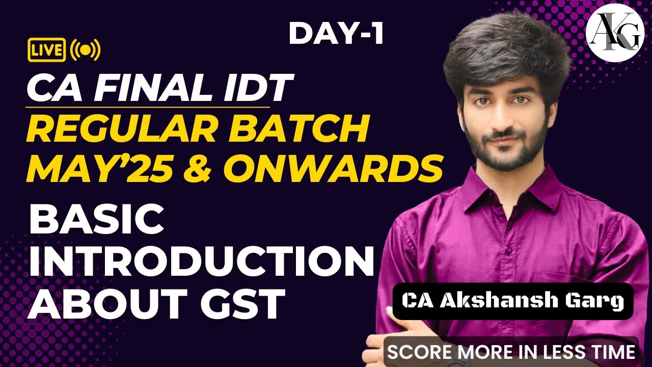 CA Final IDT Lecture 1 | Introduction About GST | Regular Batch May'25 & Onwards | CA Akshansh ...