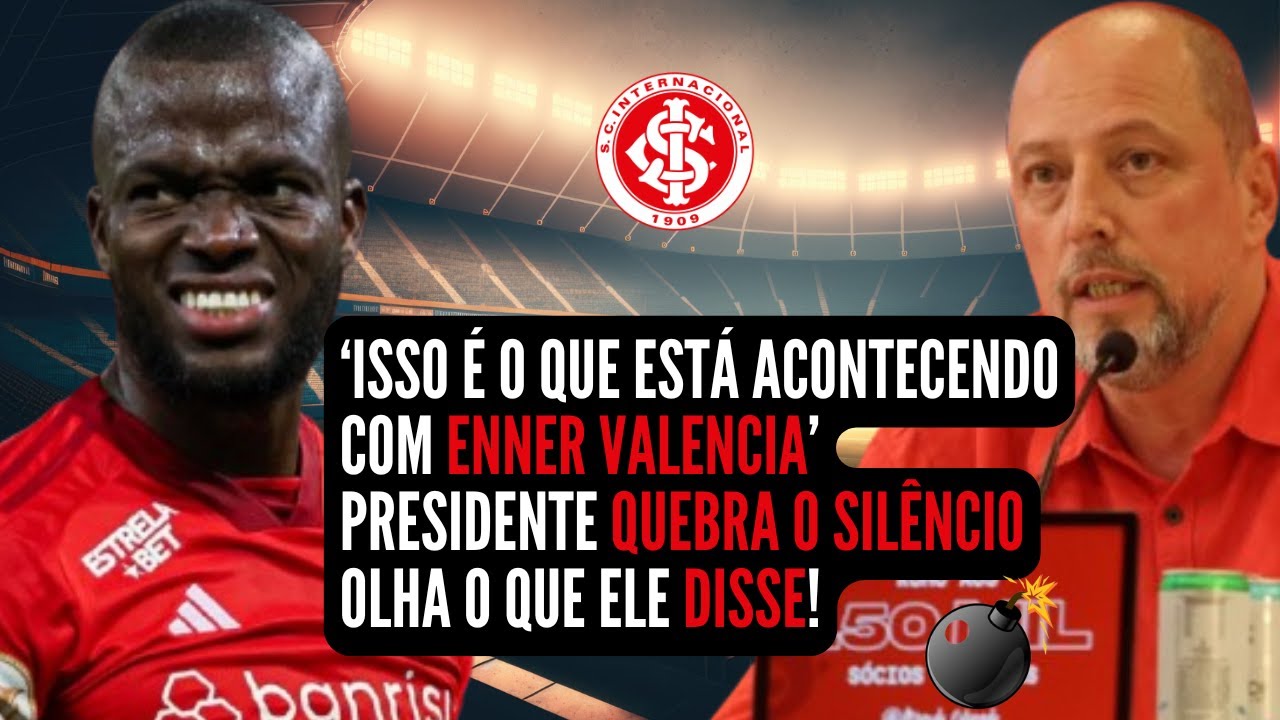 🔴 NOTÍCIAS DO INTER 💣 ENNER VALENCIA DE SAÍDA? 💣 OLHA O QUE PRESIDENTE ...