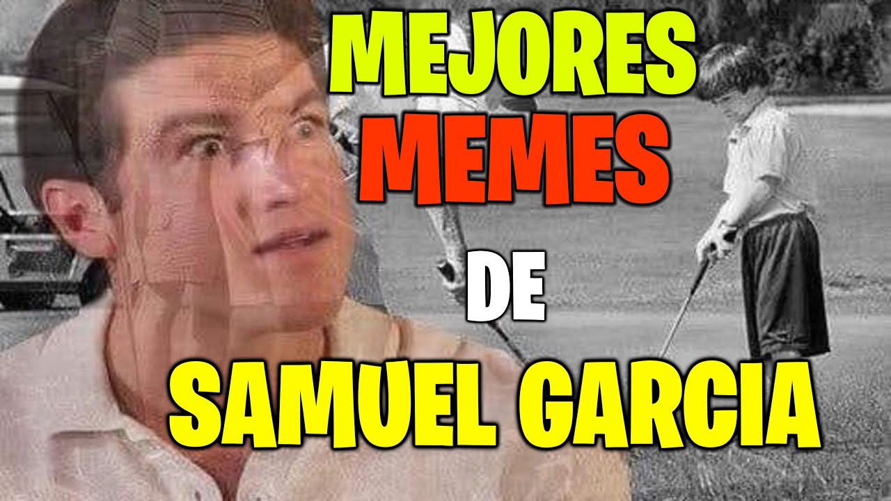 Los mejores memes de SAMUEL GARCIA. REACCION - YouTube