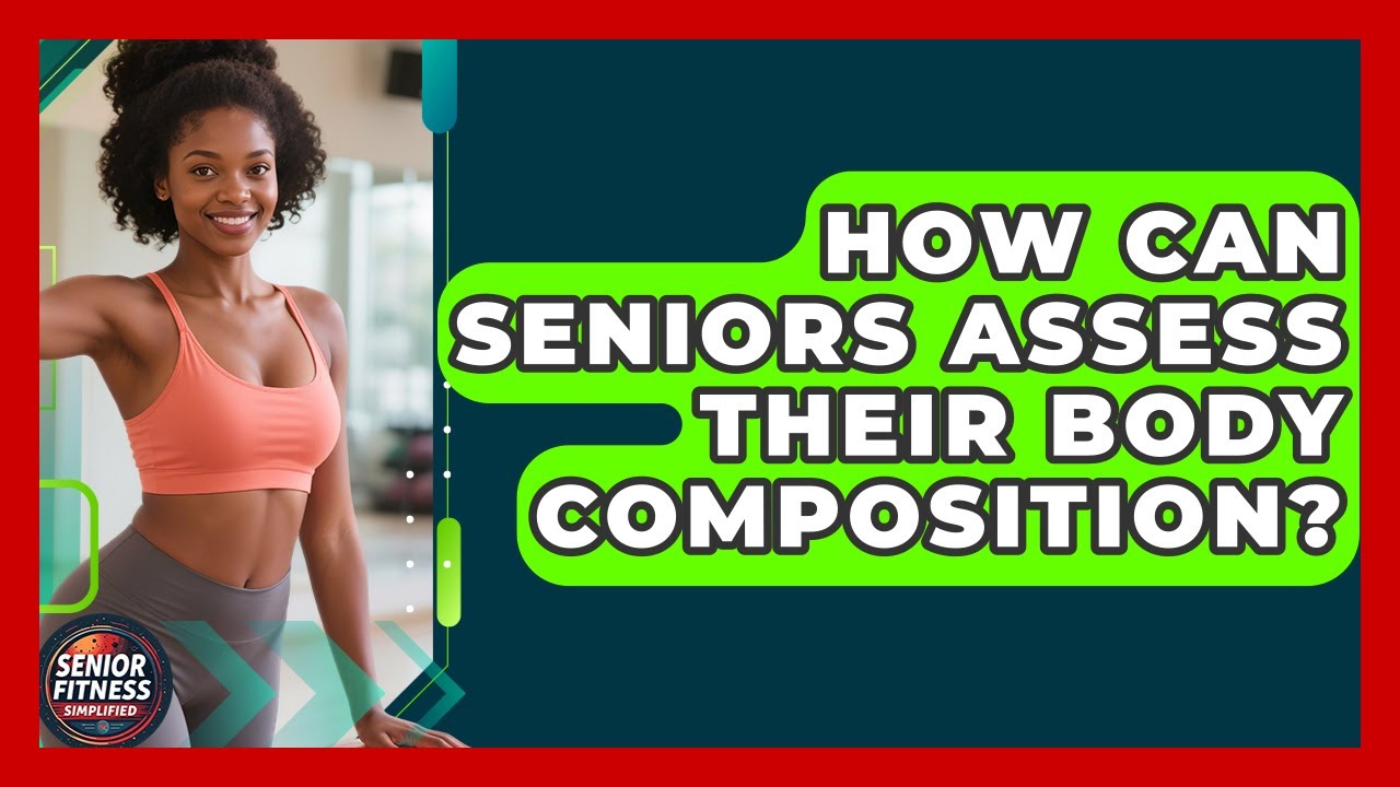 How Can Seniors Assess Their Body Composition? - Senior Fitness ...