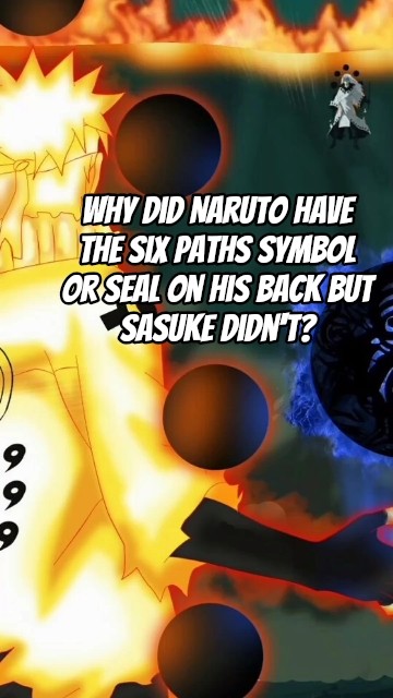 Why did Naruto have the Six Paths symbol or seal on his back but Sasuke ...