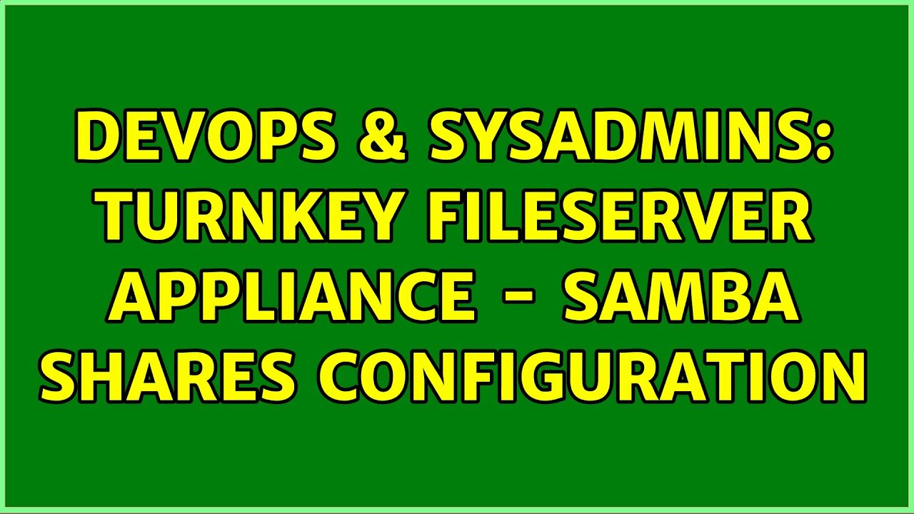 Devops And Sysadmins Turnkey Fileserver Appliance Samba Shares Configuration Youtube