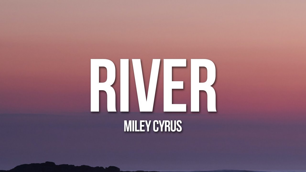 Miley Cyrus - River (Lyrics) - YouTube