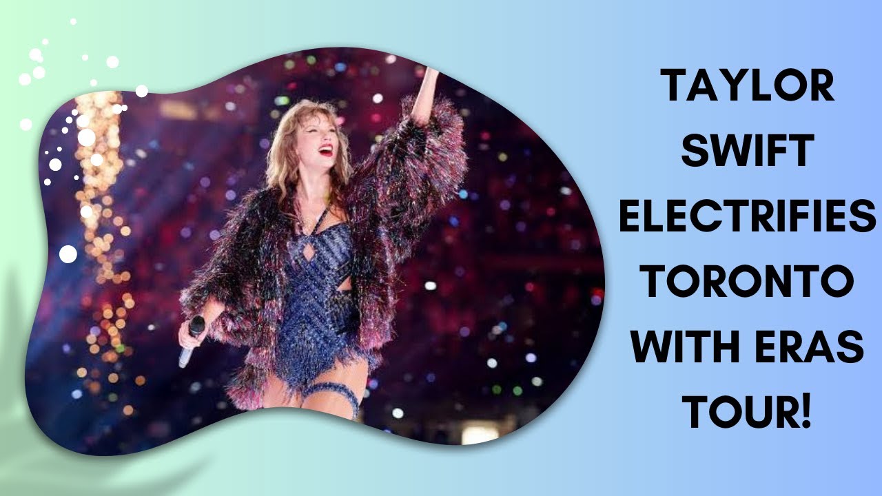 Exclusive: Taylor Swift Electrifies Toronto With Eras Tour! - YouTube