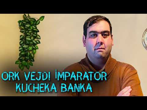 Ork Vejdi İmparator  Kucheka BANKA 2021