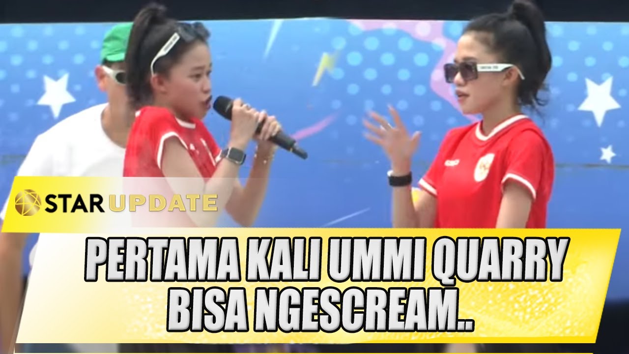 GOKIL !! PERTAMA KALI UMMI QUARRY BISA NGESCREAM.. | STAR UPDATE - YouTube