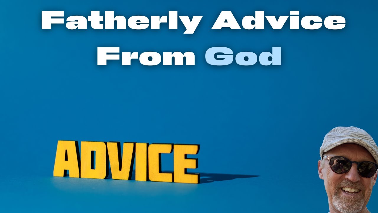 Fatherly Advice From God - YouTube