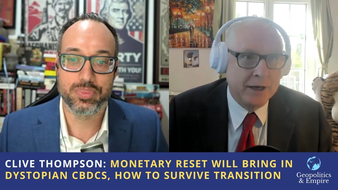 Clive Thompson: Monetary Reset Will Bring in Dystopian CBDCs, How to ...