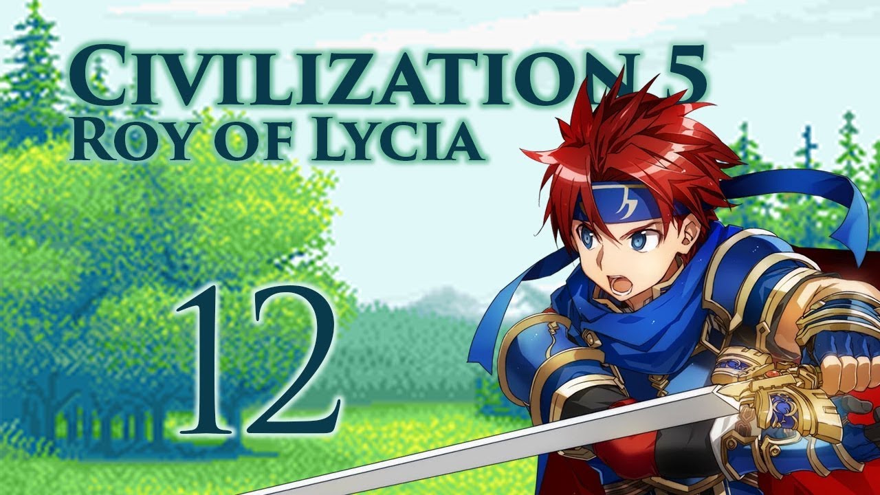 Part 12: Let's Play Civilization 5, Fire Emblem Mod, Lycia - "Four ...
