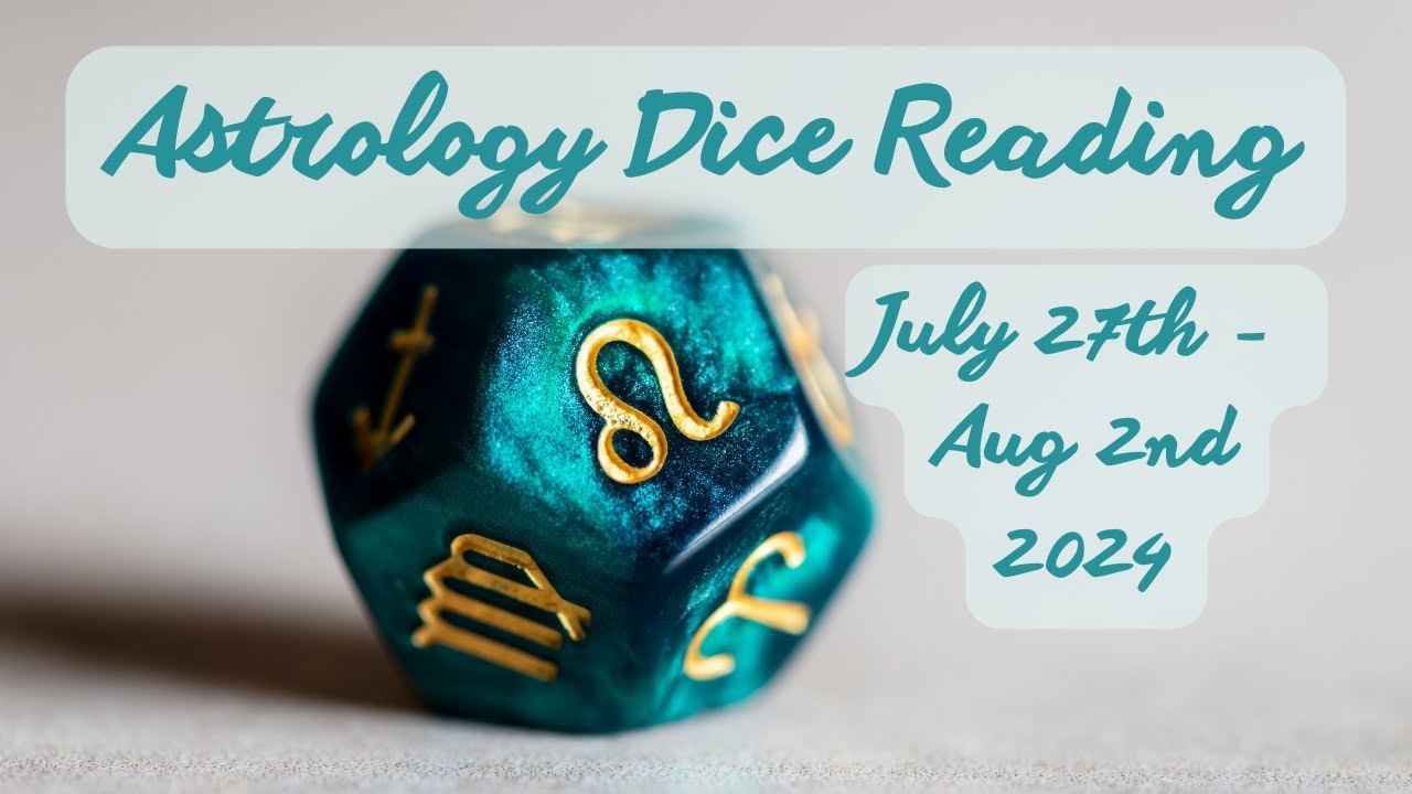 WEEKLY Astro-Dice Reading~ JULY 27- AUG 2~ "MAINTAINING what we already ...