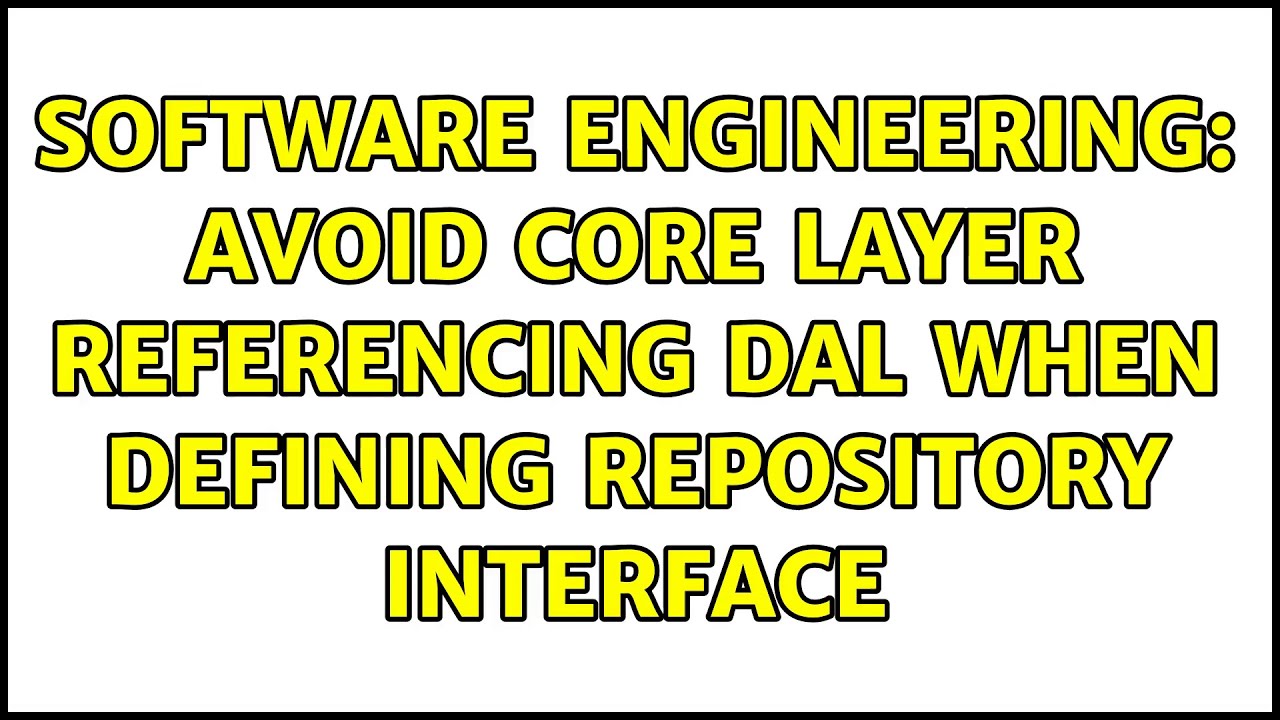 Software Engineering: Avoid core layer referencing DAL when defining ...