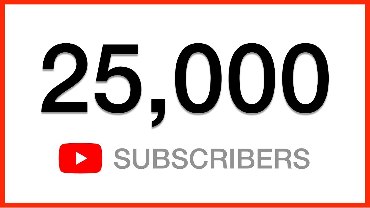 25,000 SUBSCRIBERS! - YouTube