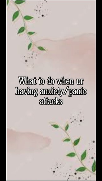 What to do when ur having panic/anxiety attacks. - YouTube