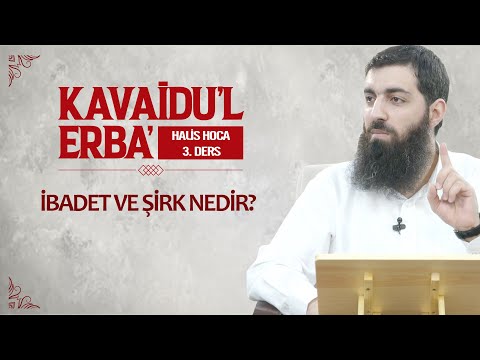 İbadet ve Şirk nedir? | Kavaidu’l Erba - 3 | Halis Bayancuk Hoca