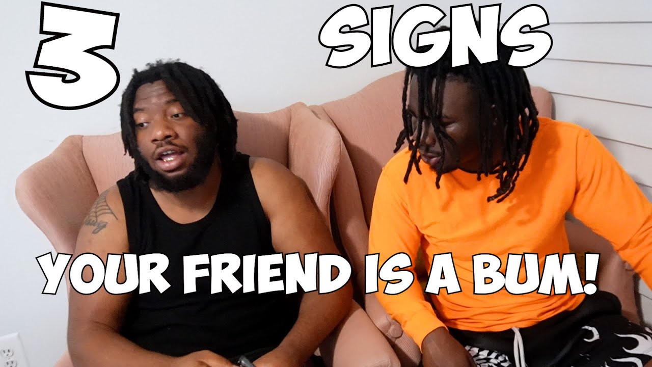 3 SIGNS YOUR FRIEND IS A BUM! - YouTube