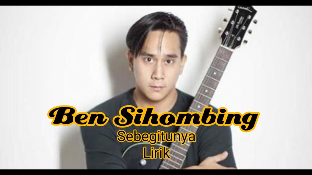Ben Sihombing - Sebegitunya (Lyrics) - YouTube Music