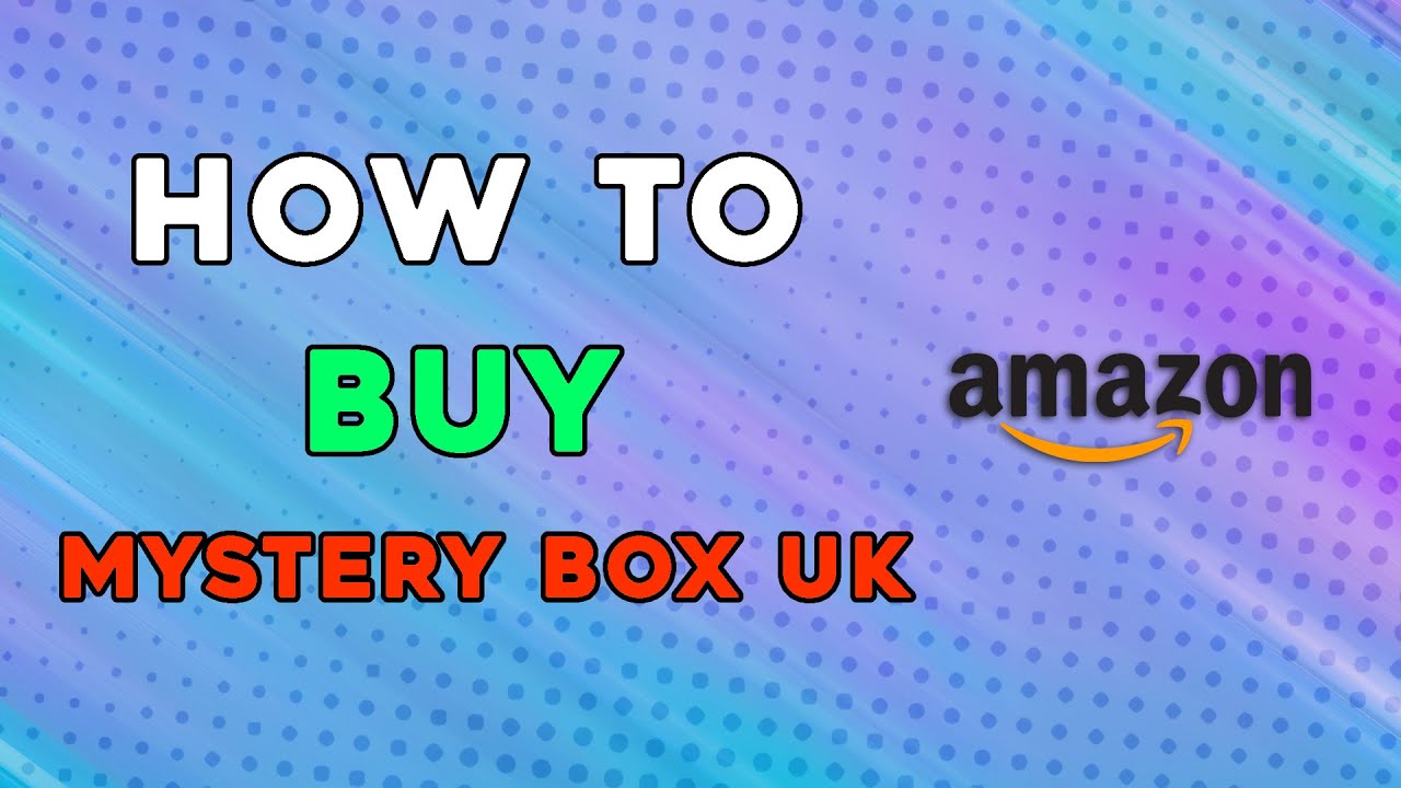 How To Buy Amazon Mystery Box UK Quick Tutorial YouTube how-to-buy-amazon-mystery-box-uk-quick-tutorial-youtube