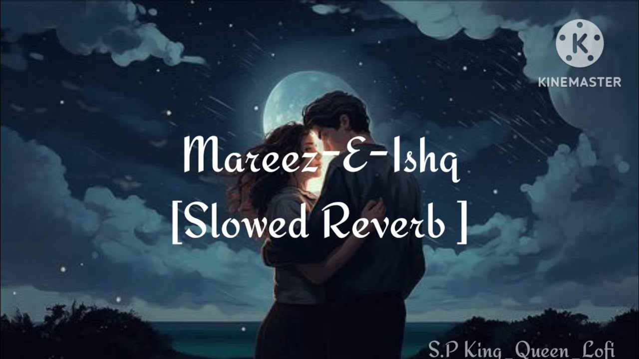 Mareez-E-Ishq [Slowed Reverb ] | ZiD | Arijit Singh |S.P King_Queen_Lofi - YouTube