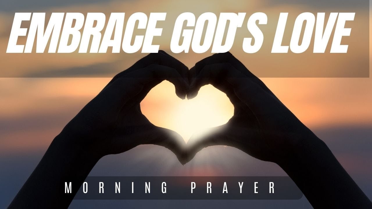 Embracing God's Love | Morning Prayer | Jesus - YouTube