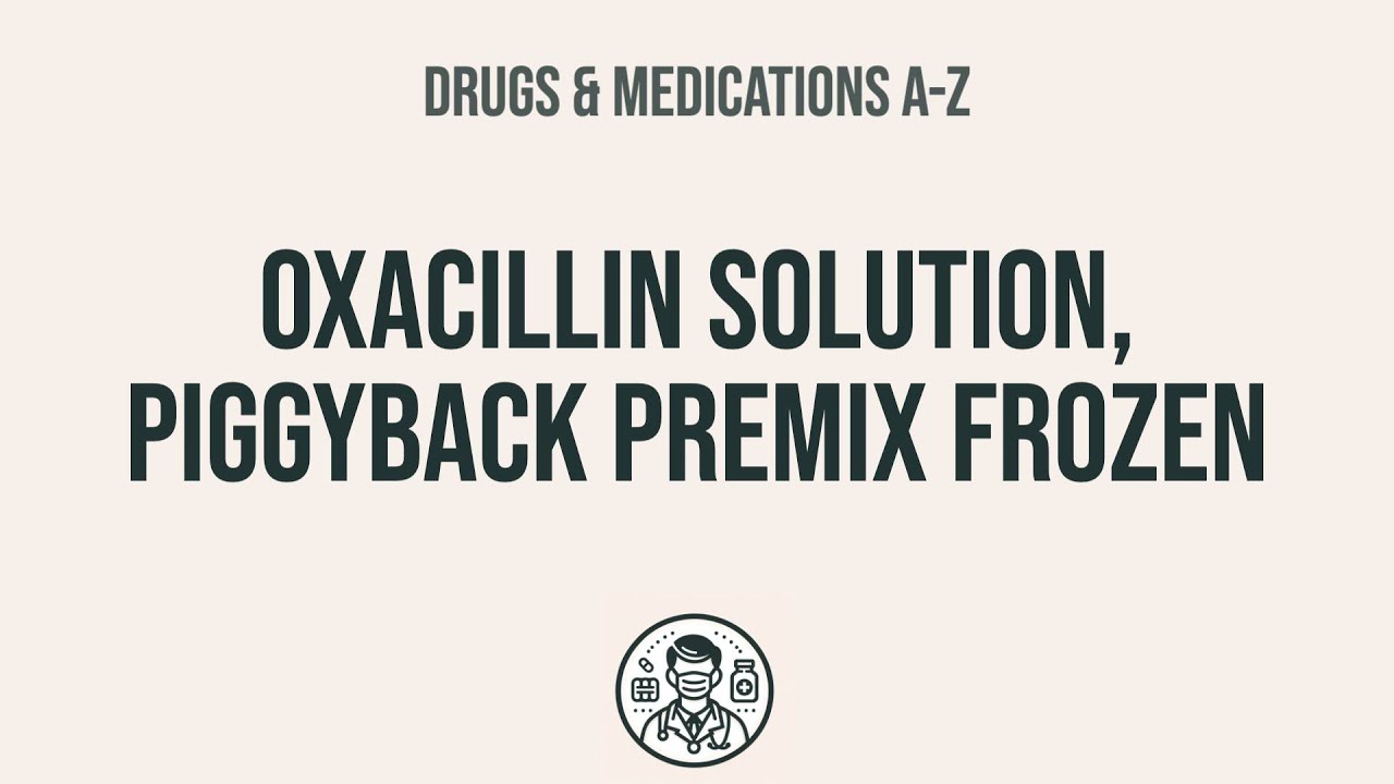 How to use Oxacillin Solution, Piggyback Premix Frozen - Explain Uses ...