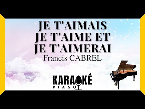 Je t'aimais, je t'aime et je t'aimerai - Francis CABREL (Karaoké Piano Français)