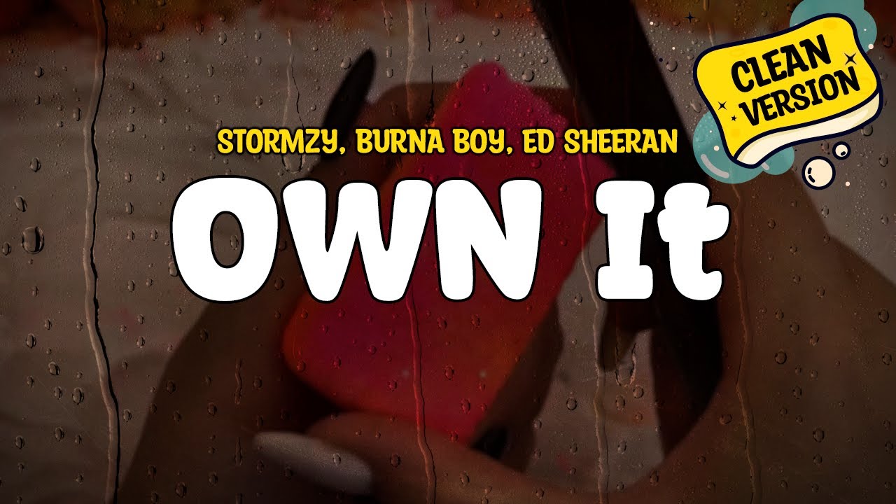 Stormzy feat. Burna Boy, Ed Sheeran - Own It (Clean - Lyrics) - YouTube