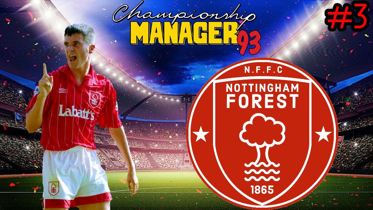 CHAMPIONSHIP MANAGER 93 l THE RISE OF NOTTINGHAM FOREST CHAPTER 3 # ...