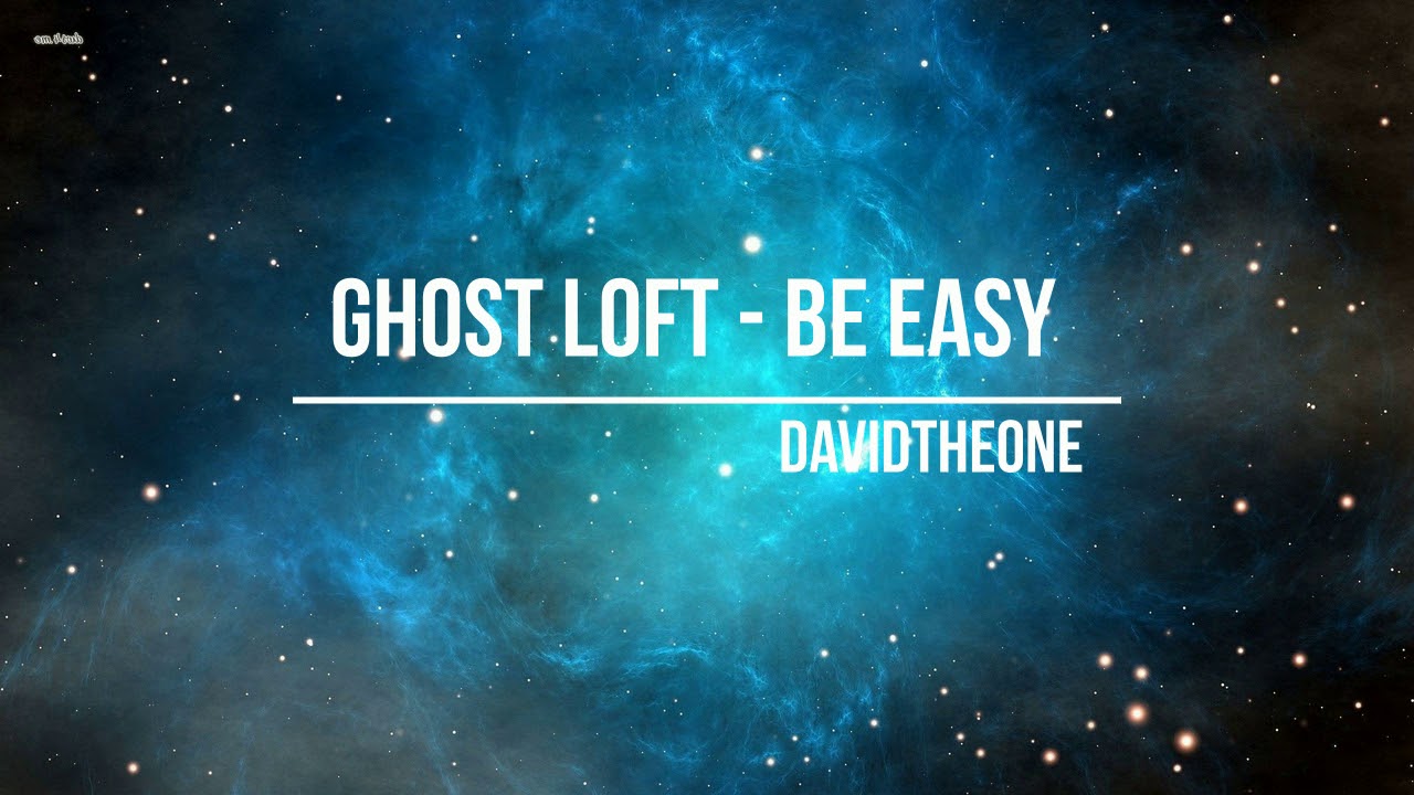 Ghost Loft - Be Easy - YouTube