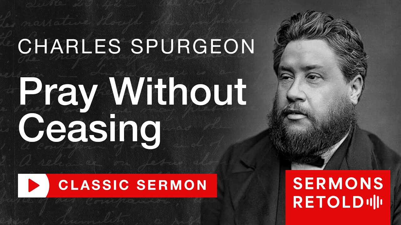 Charles Spurgeon - Pray Without Ceasing (Full Sermon) - YouTube