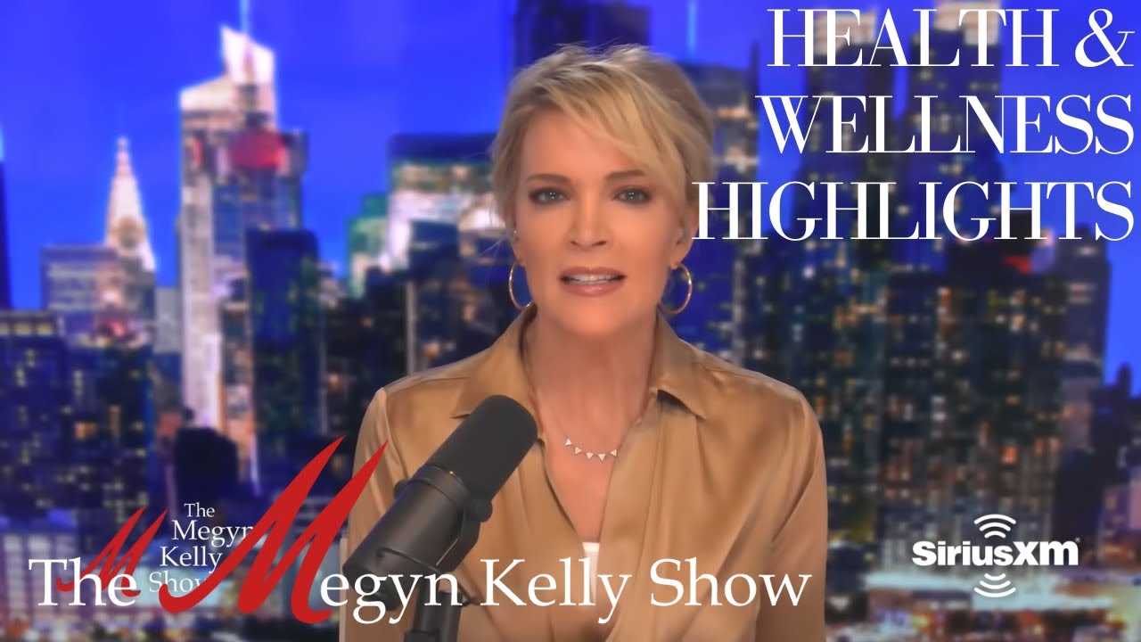 The Megyn Kelly Show's Health and Wellness Highlights - YouTube