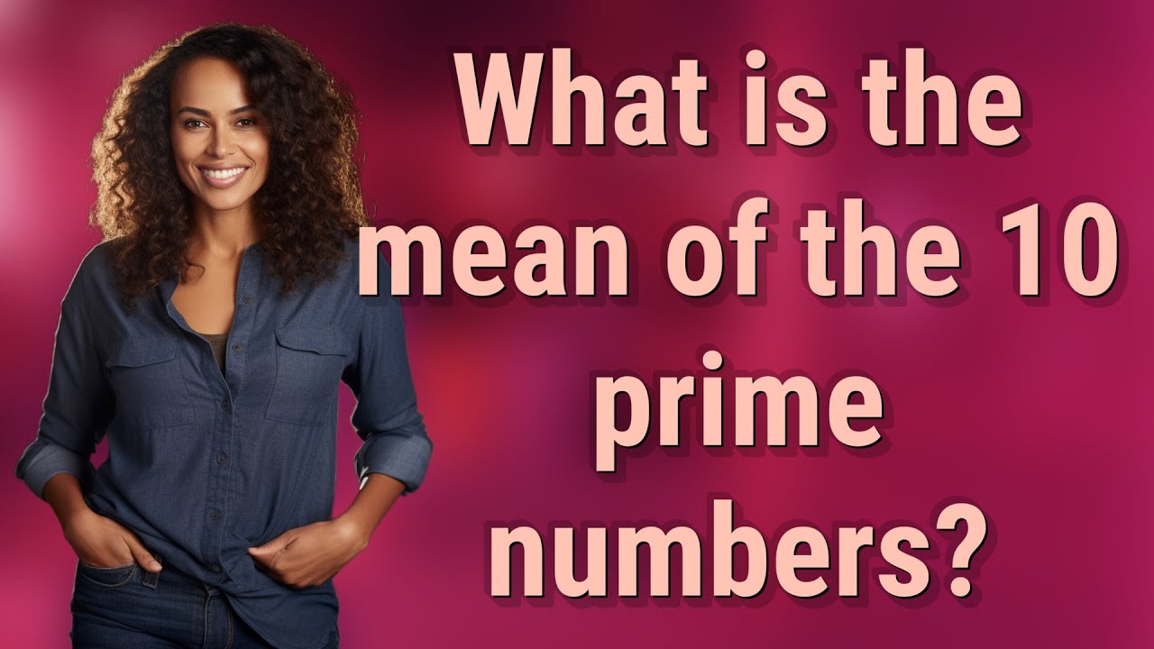 What is the mean of the 10 prime numbers? - YouTube