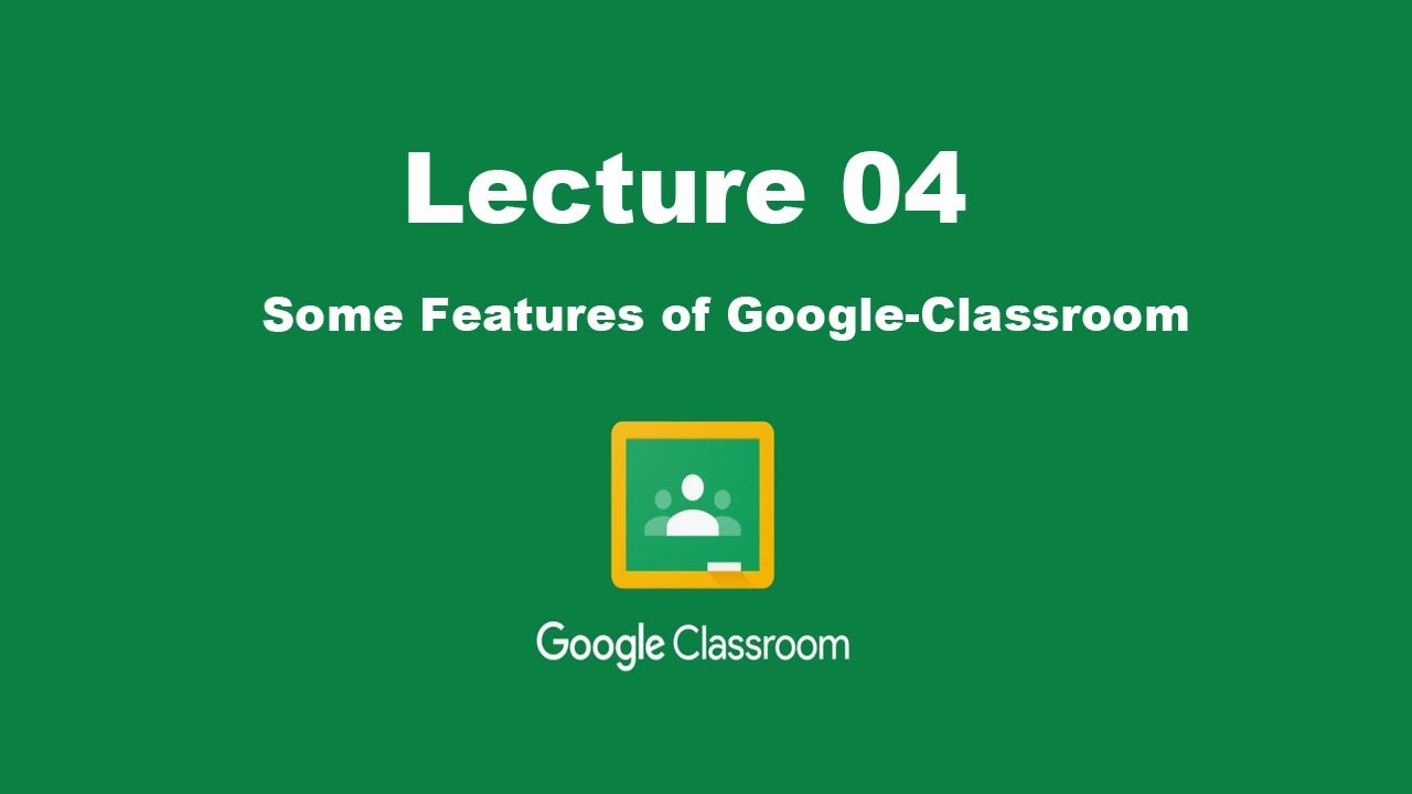 Lecture 04 Features of Google Classroom - YouTube