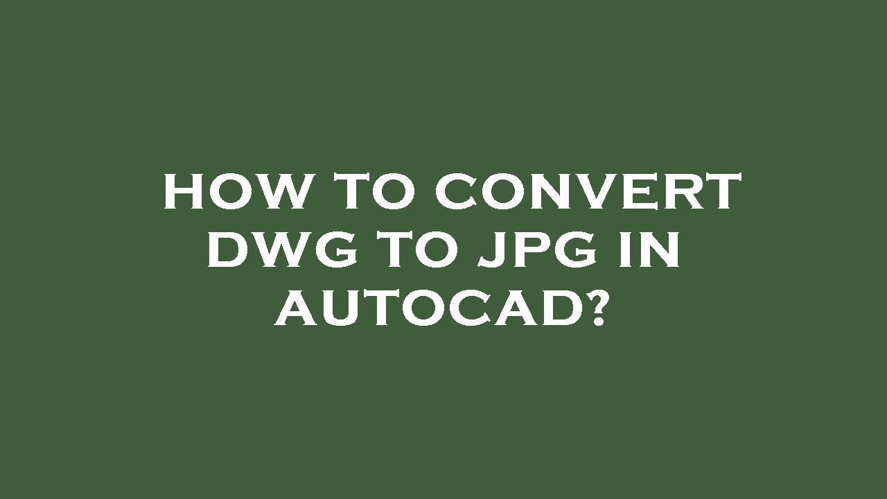 How To Convert Dwg To Jpg In Autocad YouTube how-to-convert-dwg-to-jpg-in-autocad-youtube