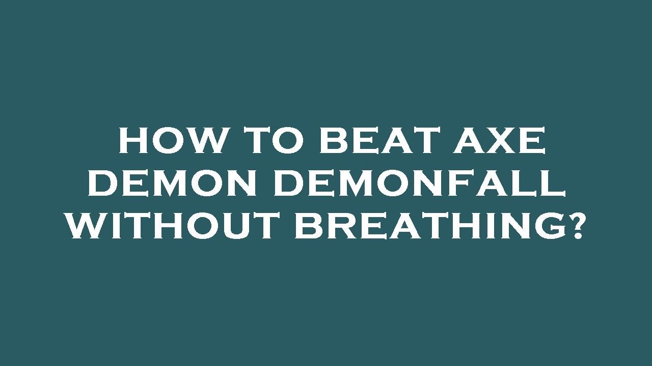 How to beat axe demon demonfall without breathing? - YouTube