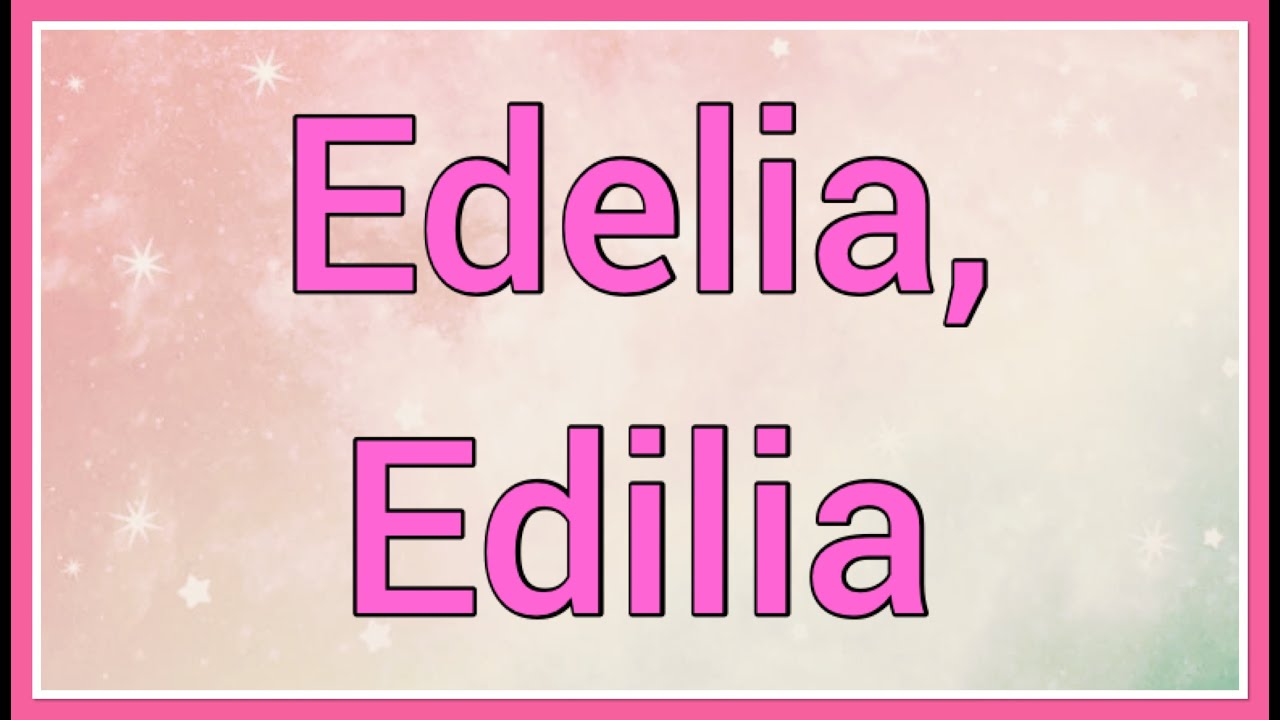 Edelia, Edilia | Name Origin Meaning - YouTube