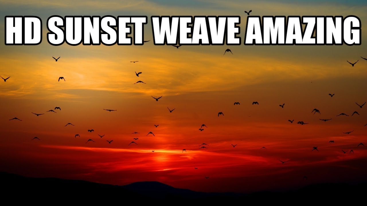 HD sunset weave. Must watch Refresh your mind. - YouTube