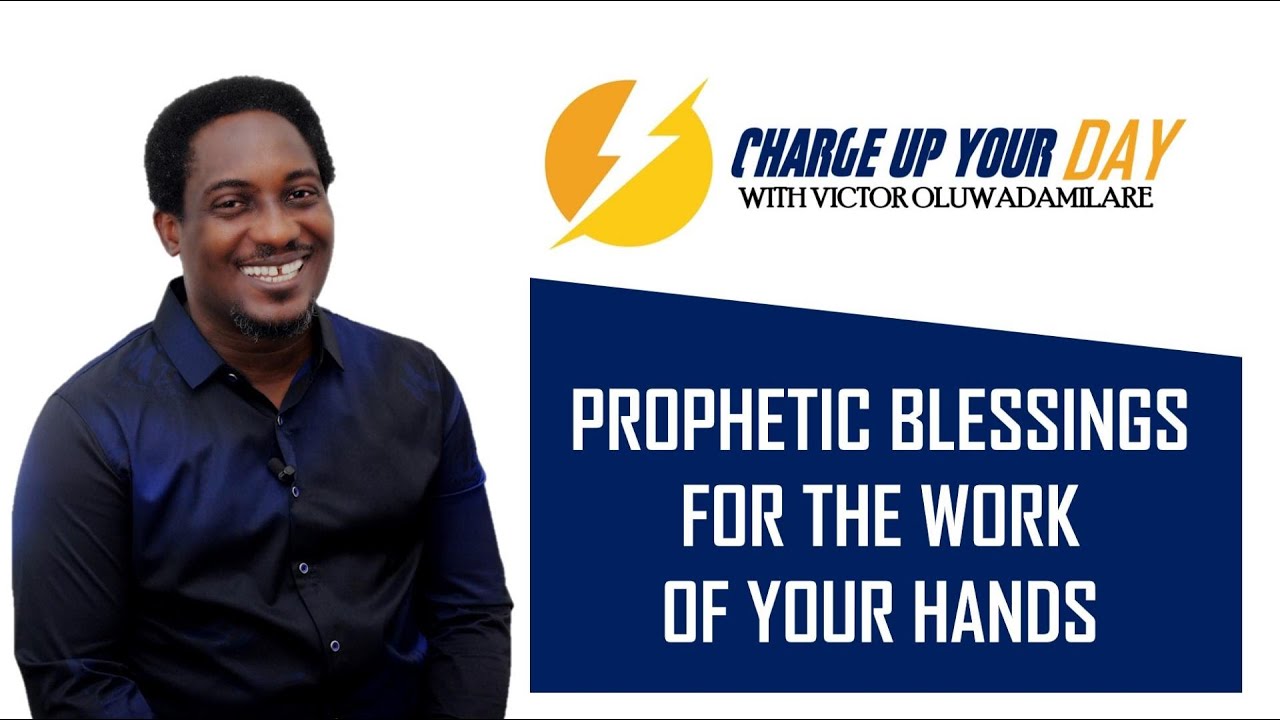 Prophetic blessings for the work of your hands - Charge up your Day ...