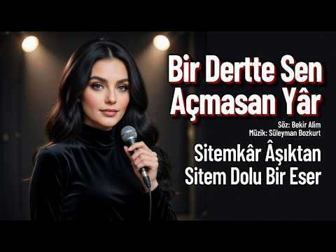 Bir Dertte Sen Açmasan Yar | Sitemkâr Aşıktan | Müzik: Süleyman Bozkurt