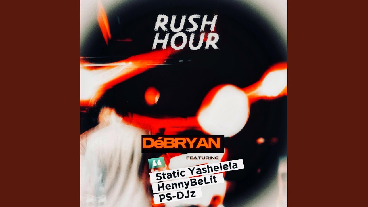 Rush Hour (Main Mix) (feat. Static Yashelela, HennyBeLit & PS-DJz ...