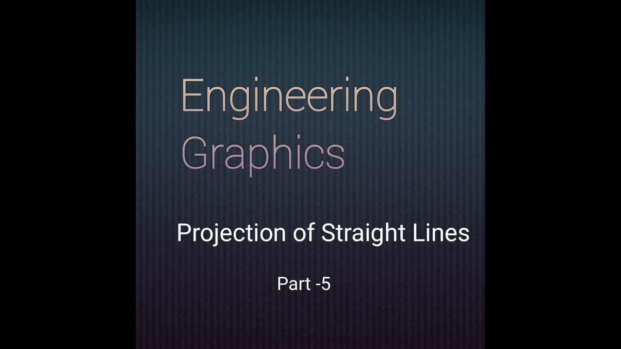Engineering Graphics - Projection of Straight Lines - YouTube